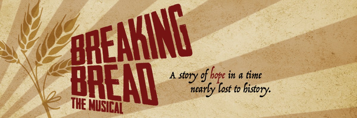 Breaking Bread: The Musical | A story of hope in a time nearly lost to ...